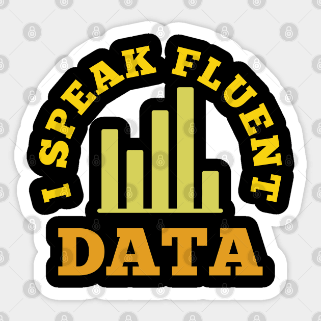 I speak fluent data - funny data scientist, data engineer, data analyst ...